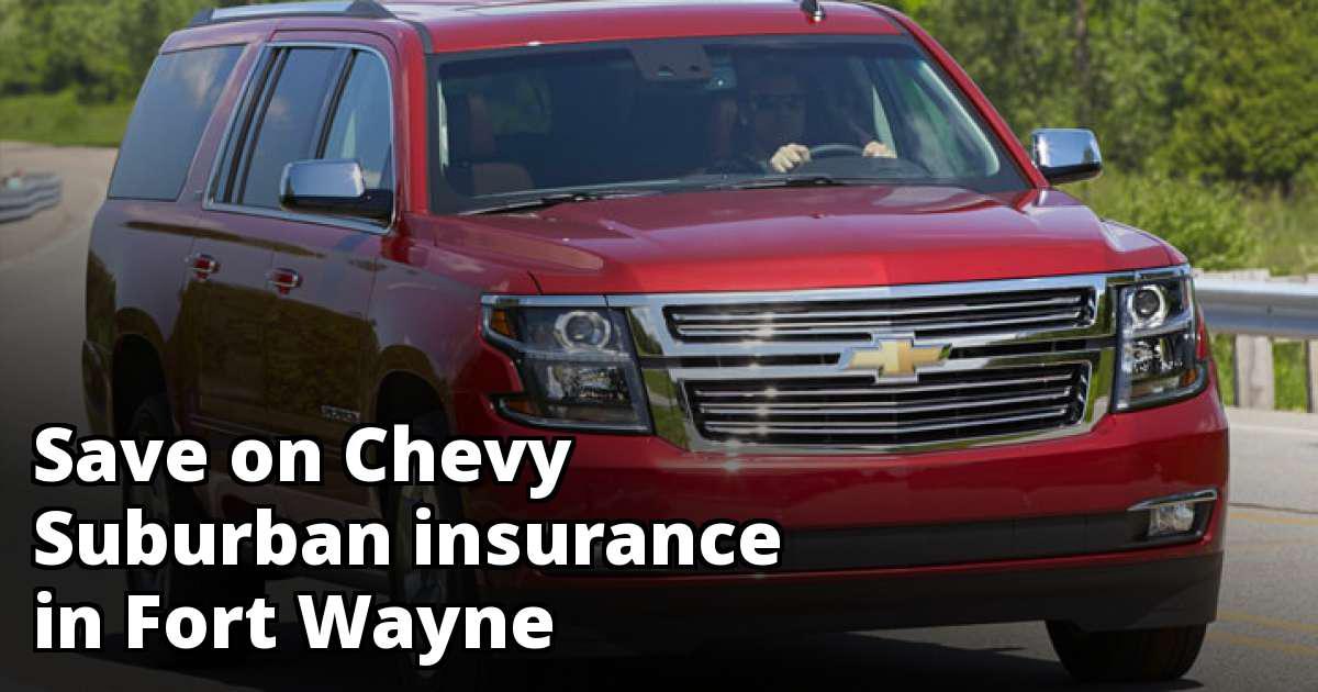 Compare Chevy Suburban Insurance Quotes in Fort Wayne Indiana