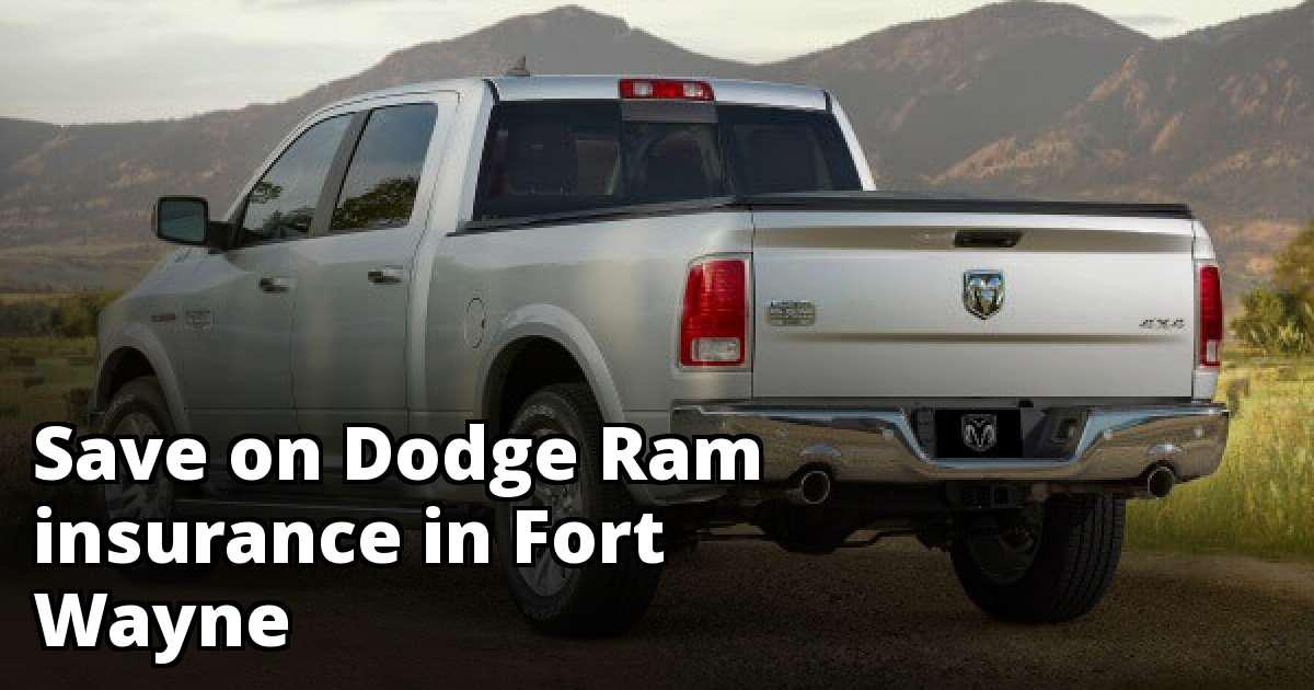 Affordable Insurance Quotes for a Dodge Ram in Fort Wayne Indiana