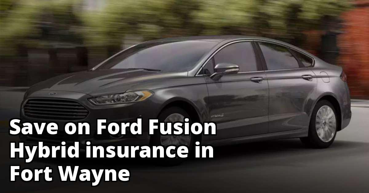 Best Insurance for a Ford Fusion Hybrid in Fort Wayne