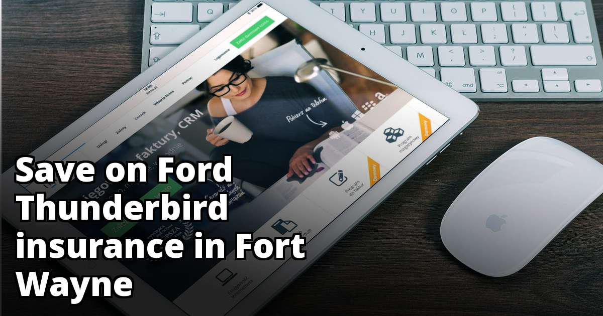 Compare Ford Thunderbird Insurance Rate Quotes in Fort Wayne Indiana