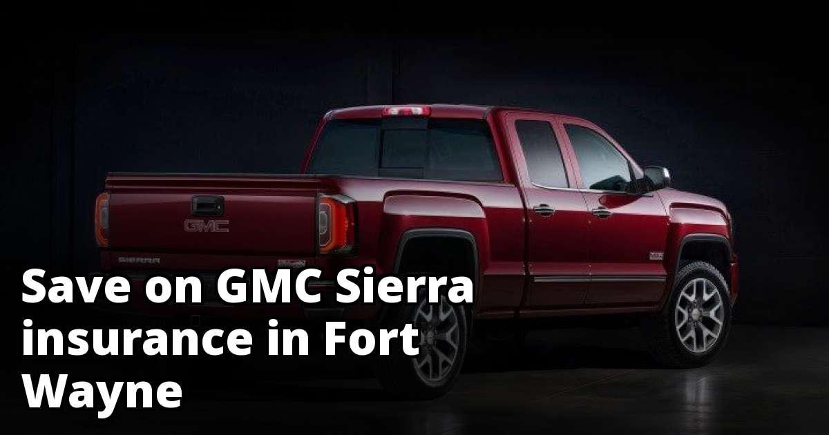 Affordable Quotes for GMC Sierra Insurance in Fort Wayne, IN
