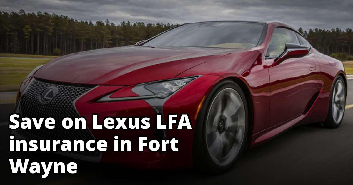Compare Lexus LFA Insurance Rate Quotes in Fort Wayne Indiana