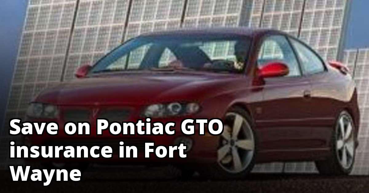 Save Money on Pontiac GTO Insurance in Fort Wayne, IN